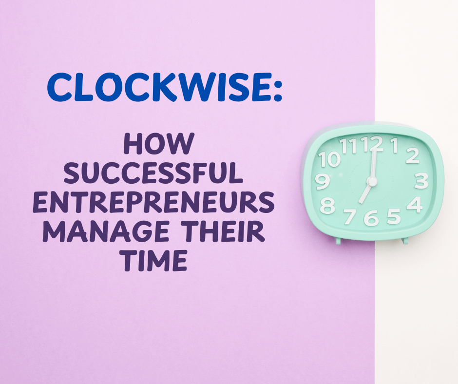 Clockwise: How Successful Entrepreneurs Manage Their Time - Sakuravirtual